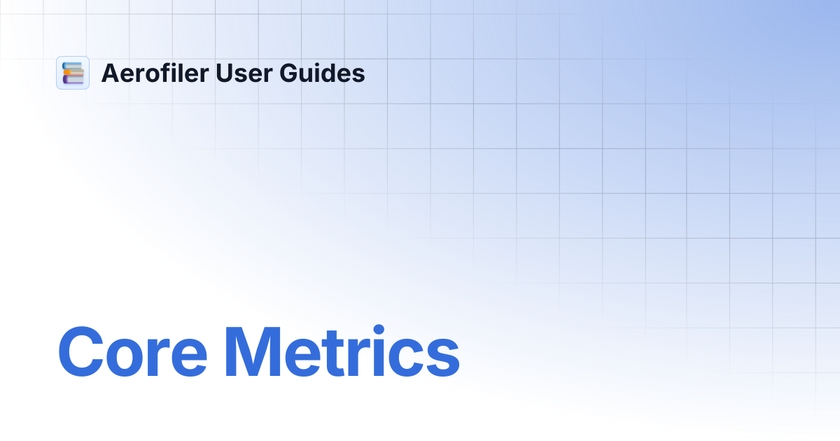 Core Metrics | Aerofiler User Guides