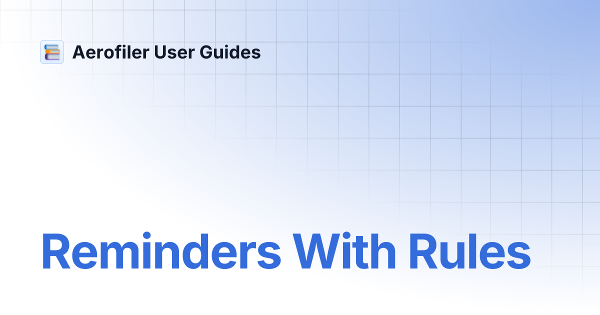 Reminders With Rules | Aerofiler User Guides