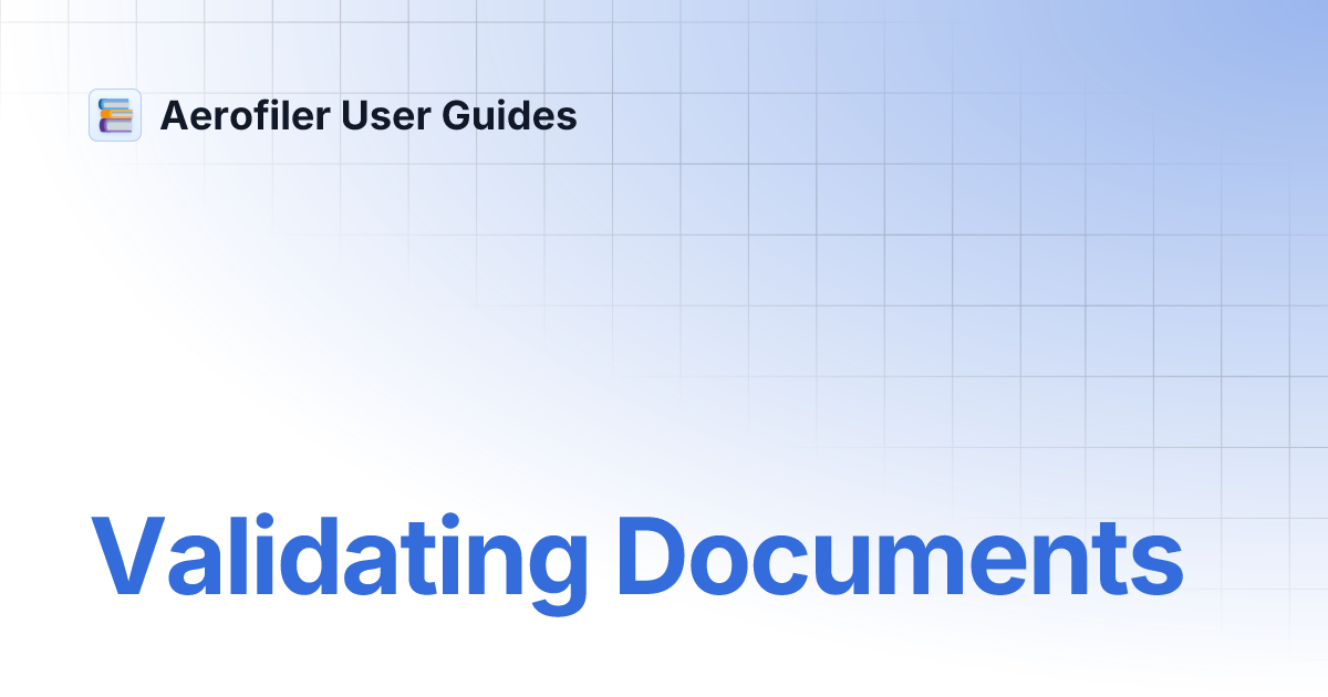 Validating Documents | Aerofiler User Guides